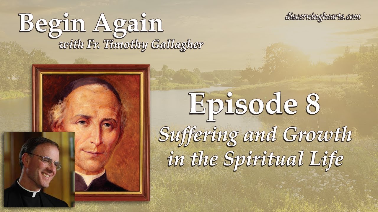 Episode 8: Suffering and Growth in the Spiritual Life - Begin Again /w ...