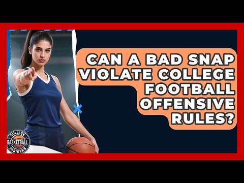 Can A Bad Snap Violate College Football Offensive Rules? | College Football Chronicles News