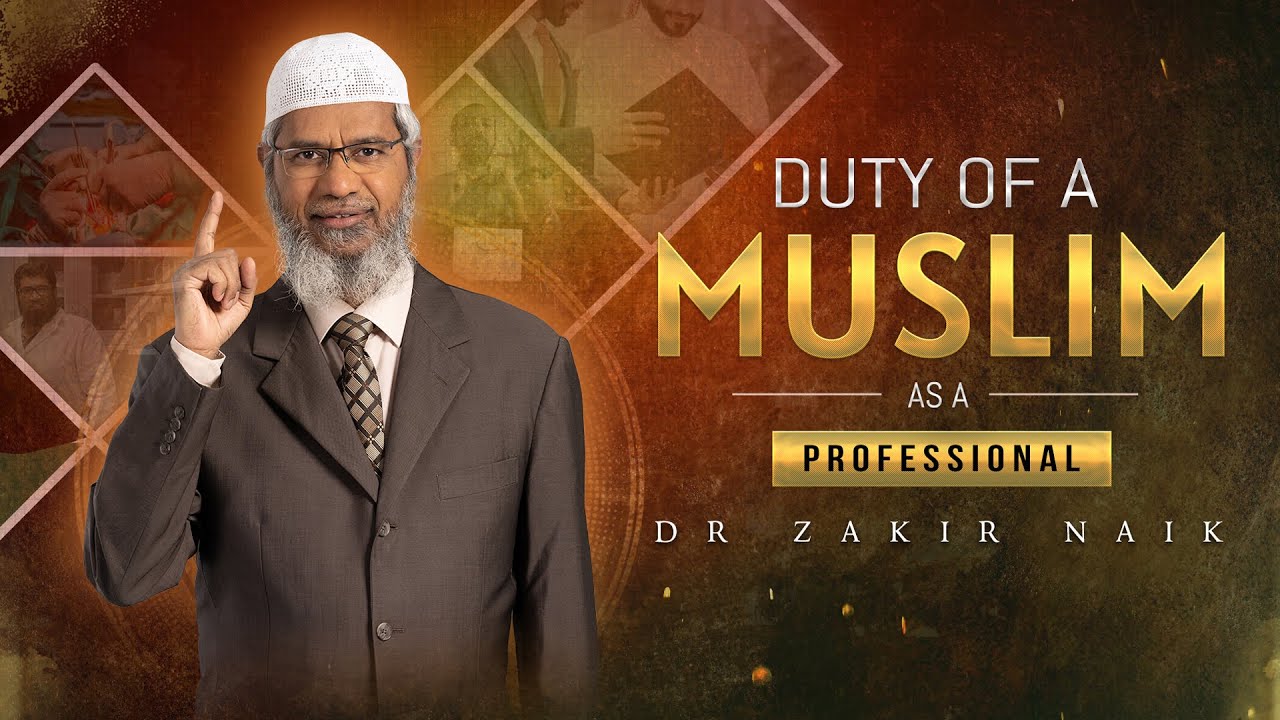 Dr. Zakir Naik Lecture + Q&A on Duty of a Muslim as a Professional ...
