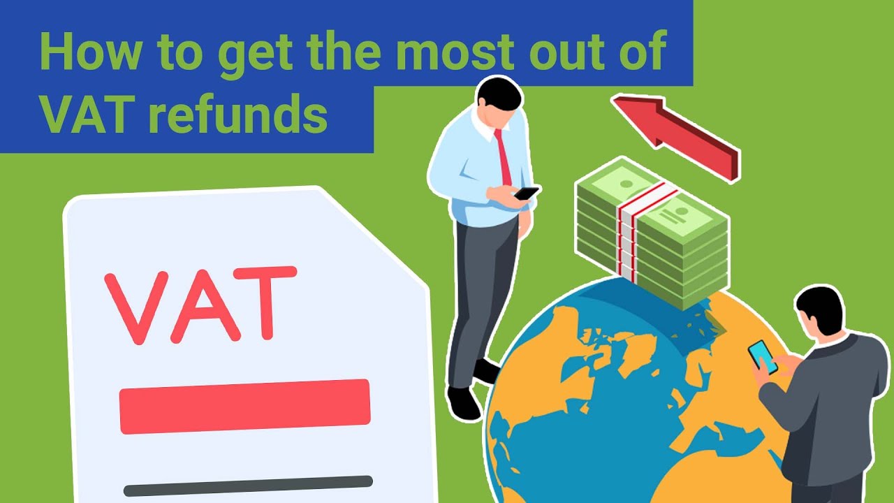 How to Get the Most Out of a VAT Refund - UK & Europe (Resident or Non ...