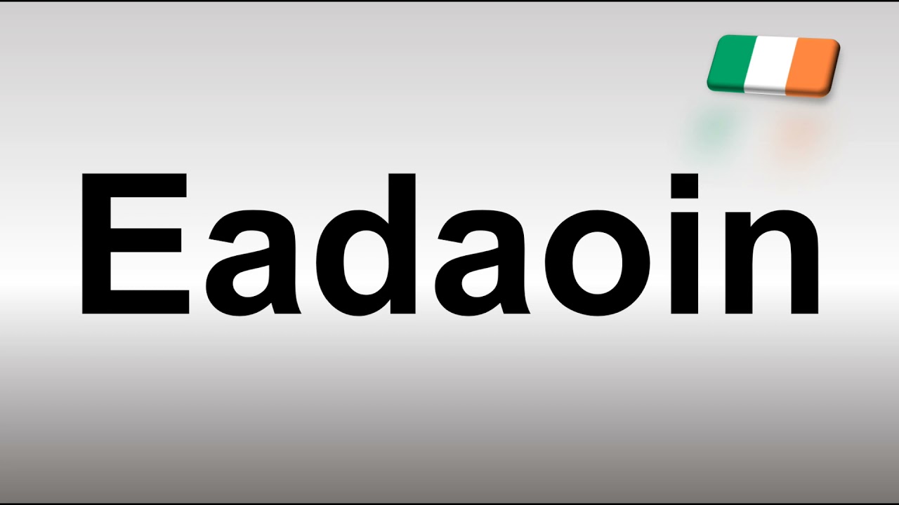 How to Pronounce Eadaoin - YouTube