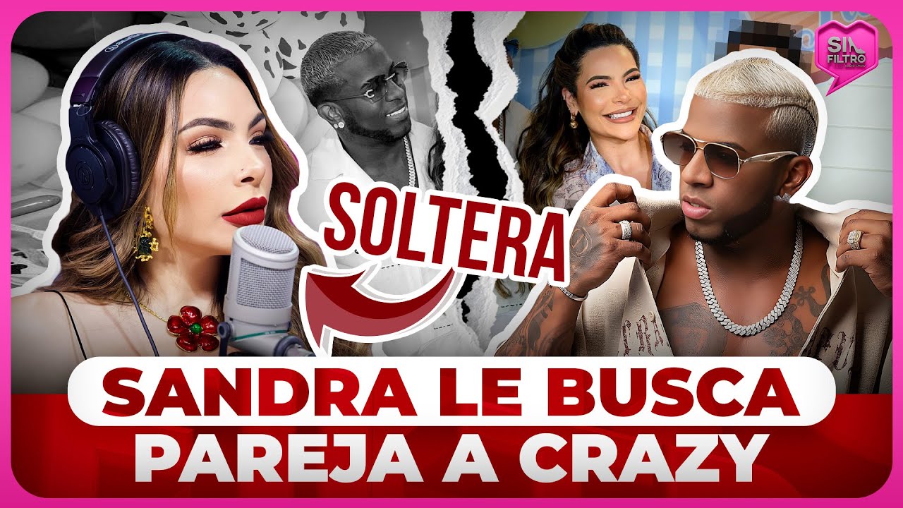 SANDRA BERROCAL POR FIN SE DECLARA SOLTERA Y LE BUSCA PAREJA A CRAZY ...