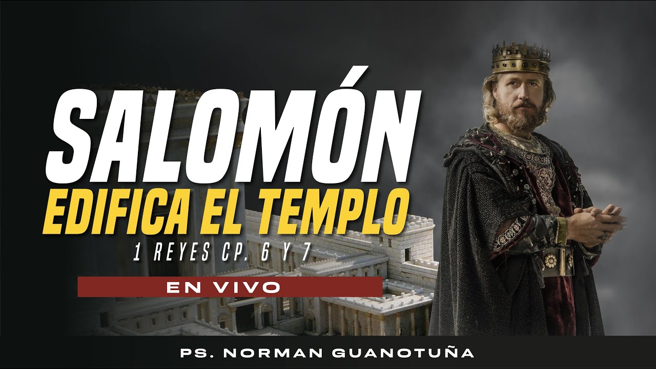 Salomón Edifica el Templo. 1 Reyes Cp. 6 y 7 🔴 EN VIVO 🔴 - PS. NORMAN GUANOTUÑA - YouTube