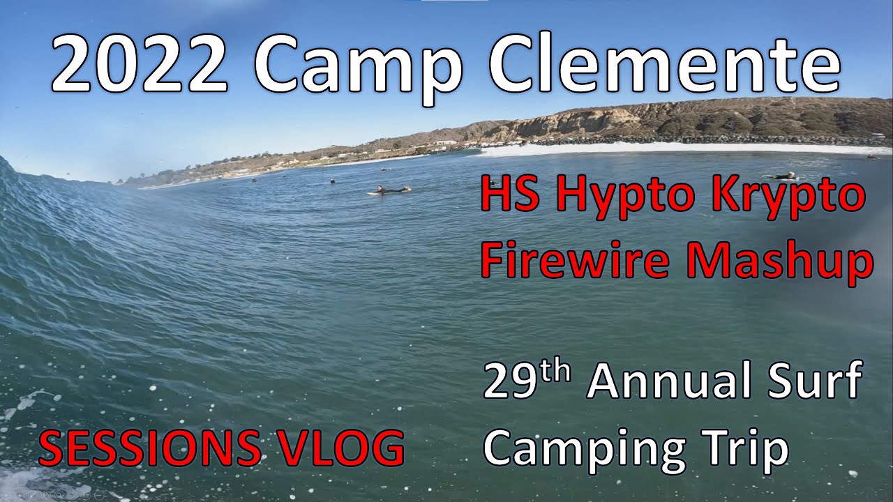 2022 Camp Clemente 29th Annual Surf Camping Trip - Session's VLog Hypto Krypto and Firewire ...