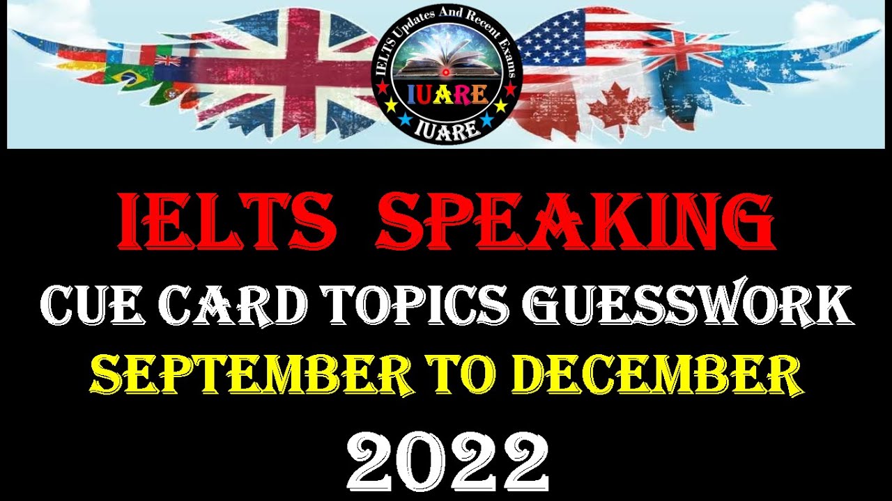 IELTS Speaking Cue Card Guesswork September to December 2022 | sep to ...