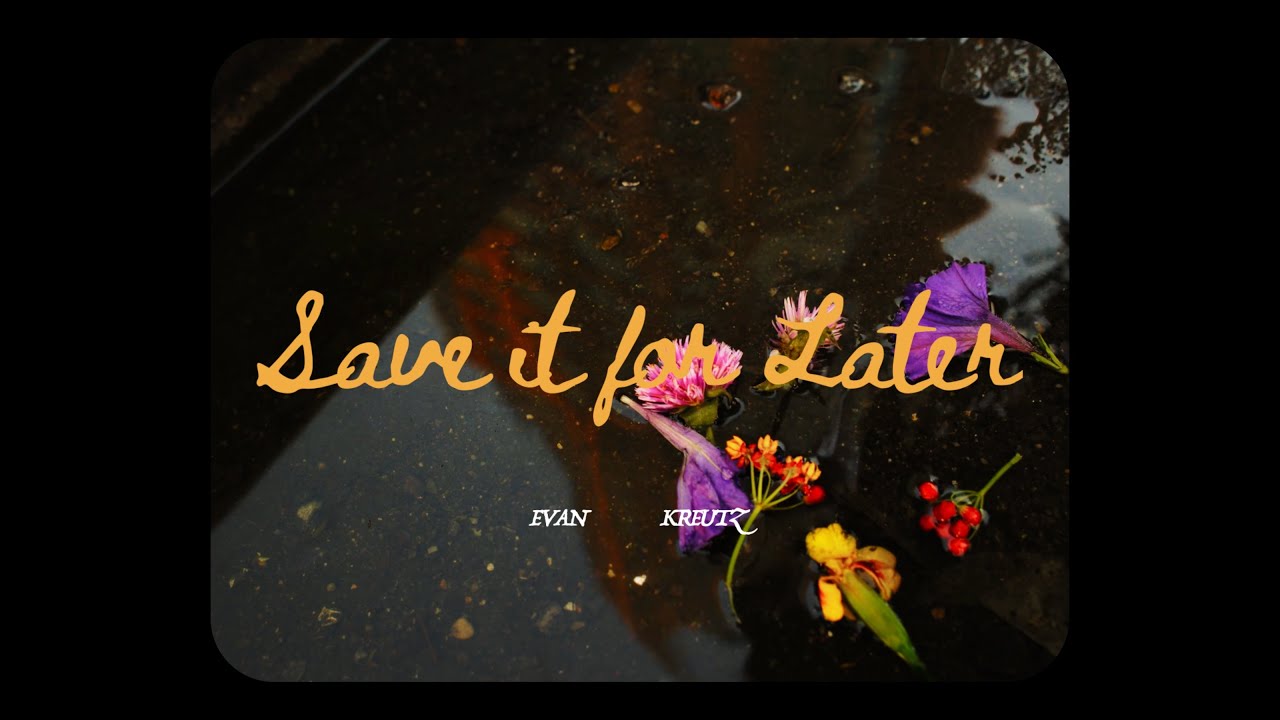 Evan Kreutz - save it for later (Official Video) - YouTube