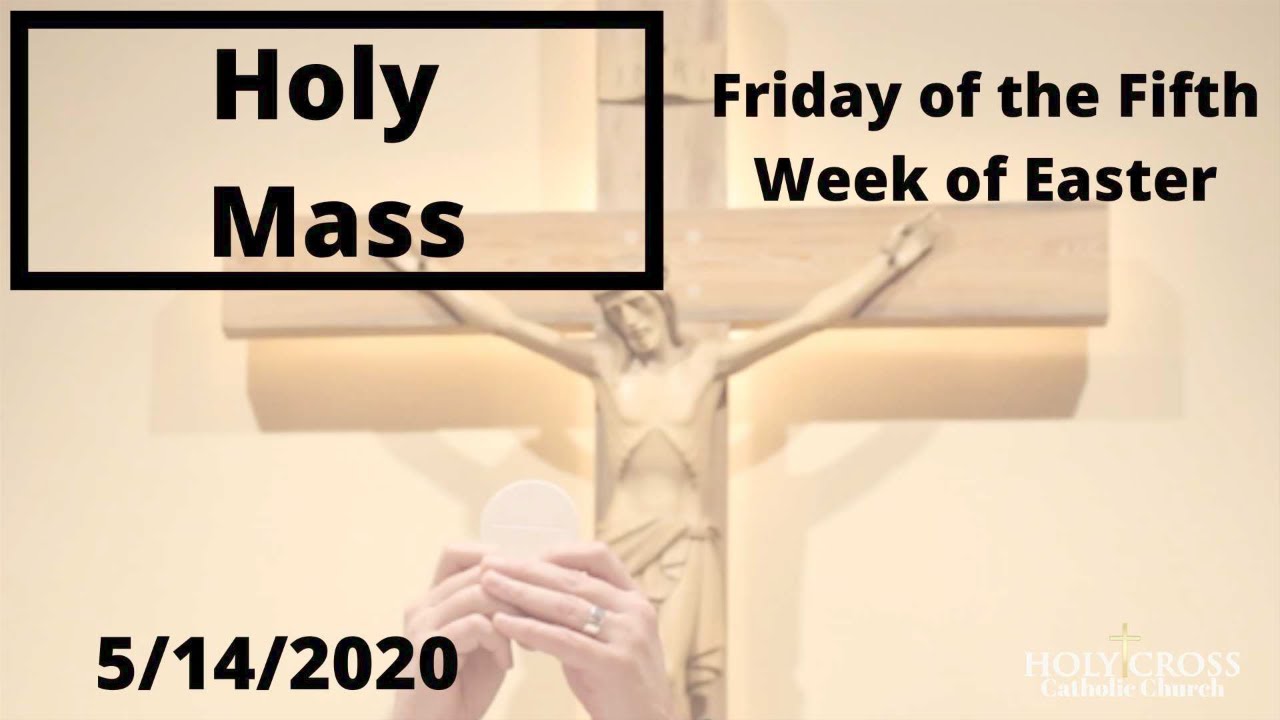Friday of the Fifth Week of Easter May 15th - YouTube