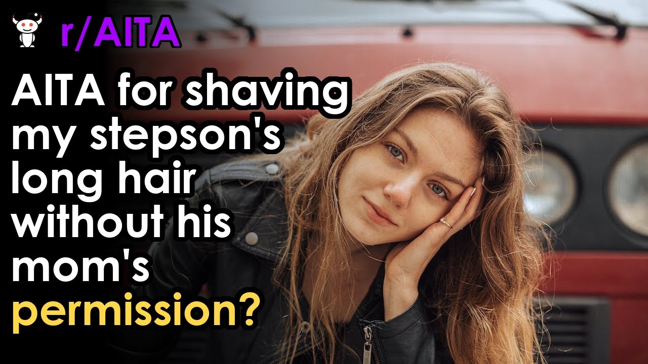 Aita For Shaving My Stepsons Long Hair Without His Moms Permission