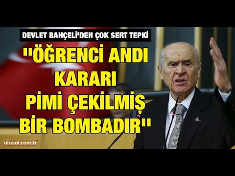 Devlet Bahçeli'den çok sert tepki: ''Öğrenci Andı kararı pimi çekilmiş bir bombadır''