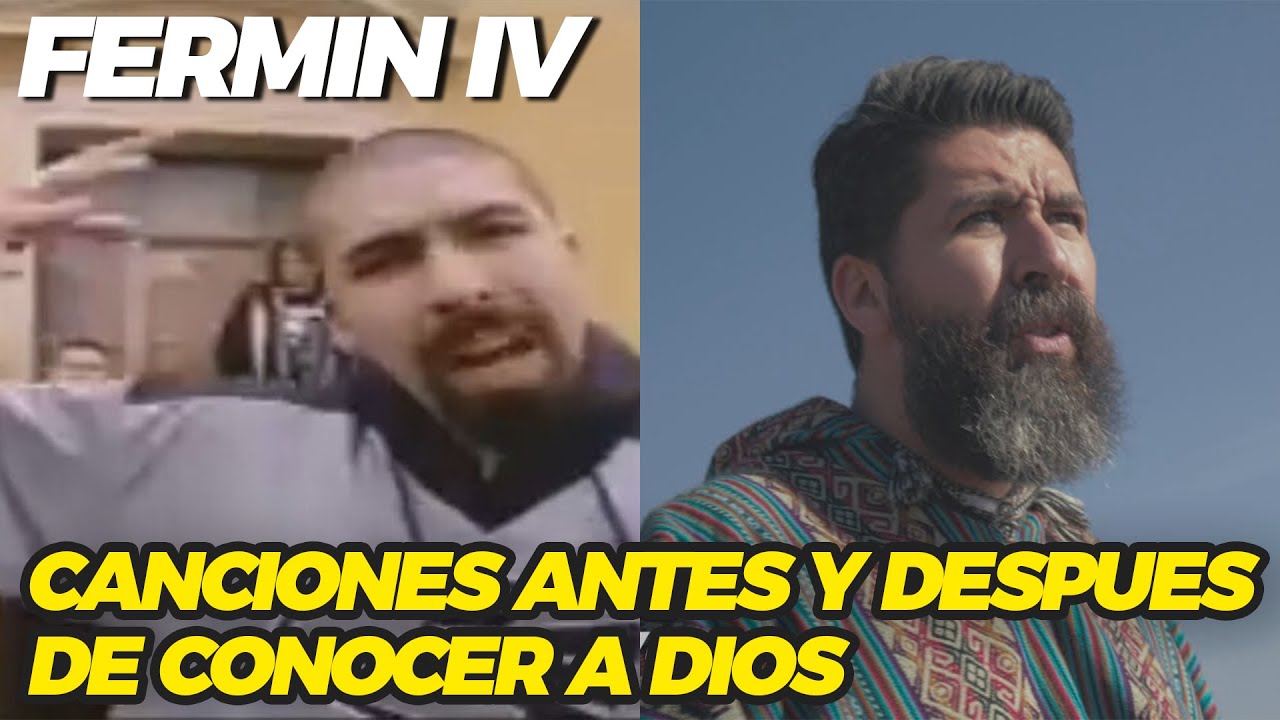FERMIN IV: SUS CANCIONES ANTES Y DESPUÉS DE CONOCER A DIOS - YouTube