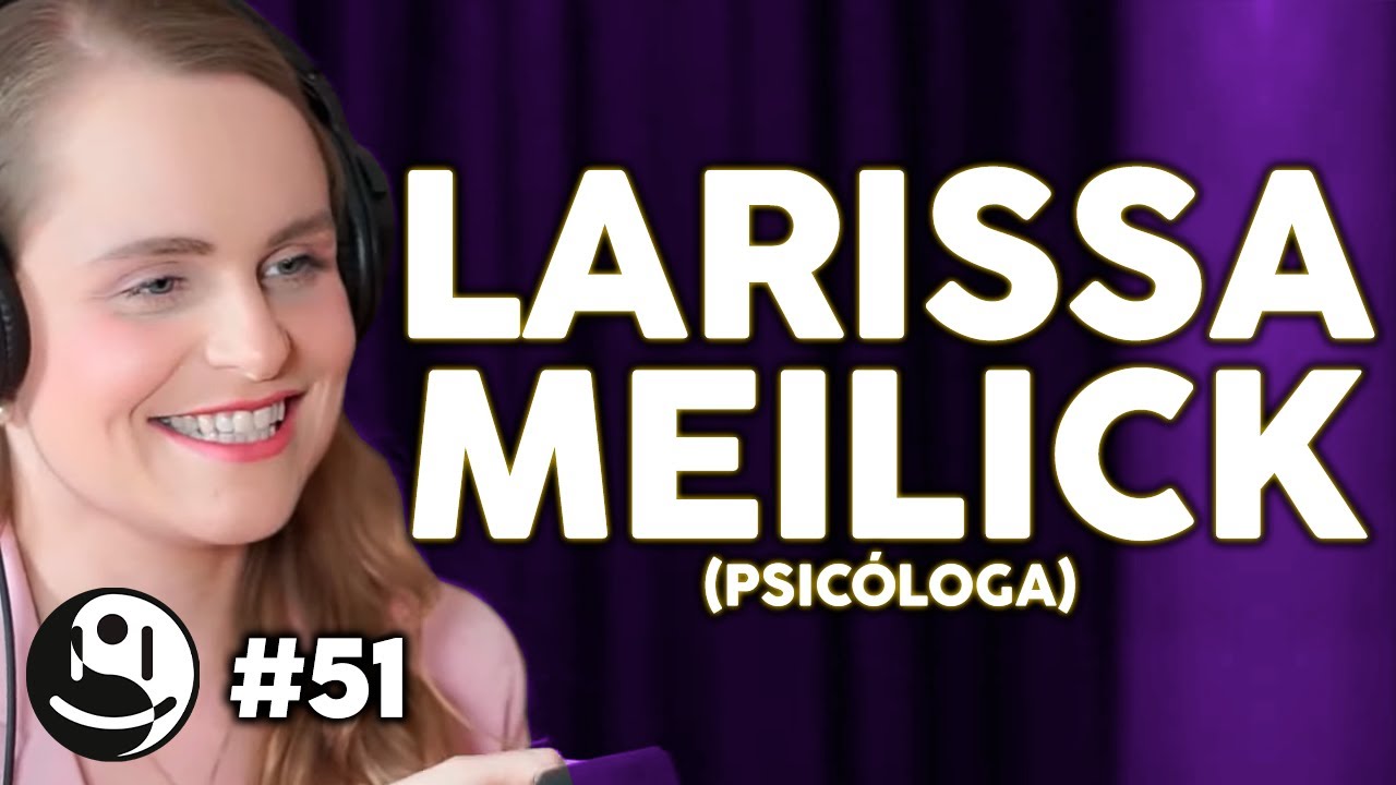 LARISSA MEILICK (PSICÓLOGA) - Lutz Podcast #51 - YouTube