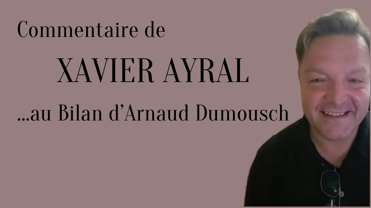 COMMENTAIRE DE XAVIER AYRAL ...au Bilan d'Arnaud Dumousch - YouTube
