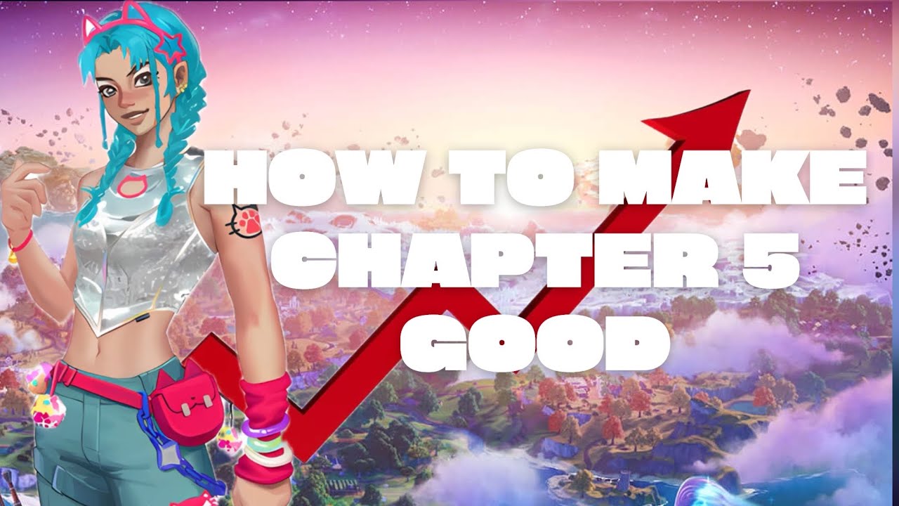 How To Make Fortnite Chapter 5 GOOD [Fortnite Battle Royale] - YouTube