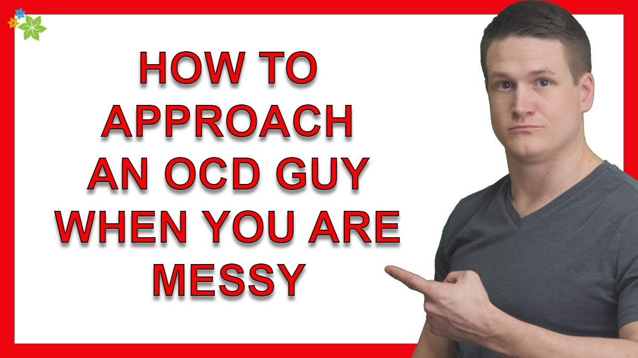 How Do I Approach My OCD Guy About My Messiness - YouTube