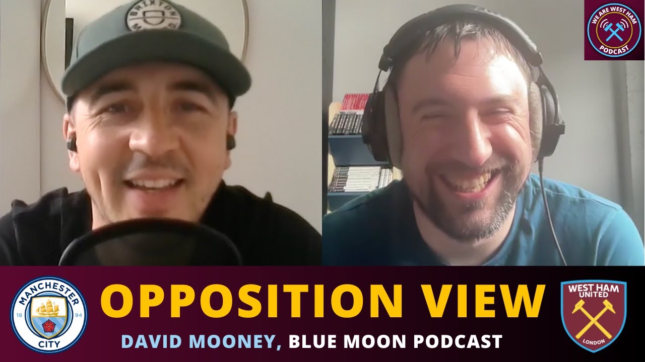 Opposition View: Man City 🏆 - David Mooney, Blue Moon Podcast | We Are West Ham Podcast - YouTube