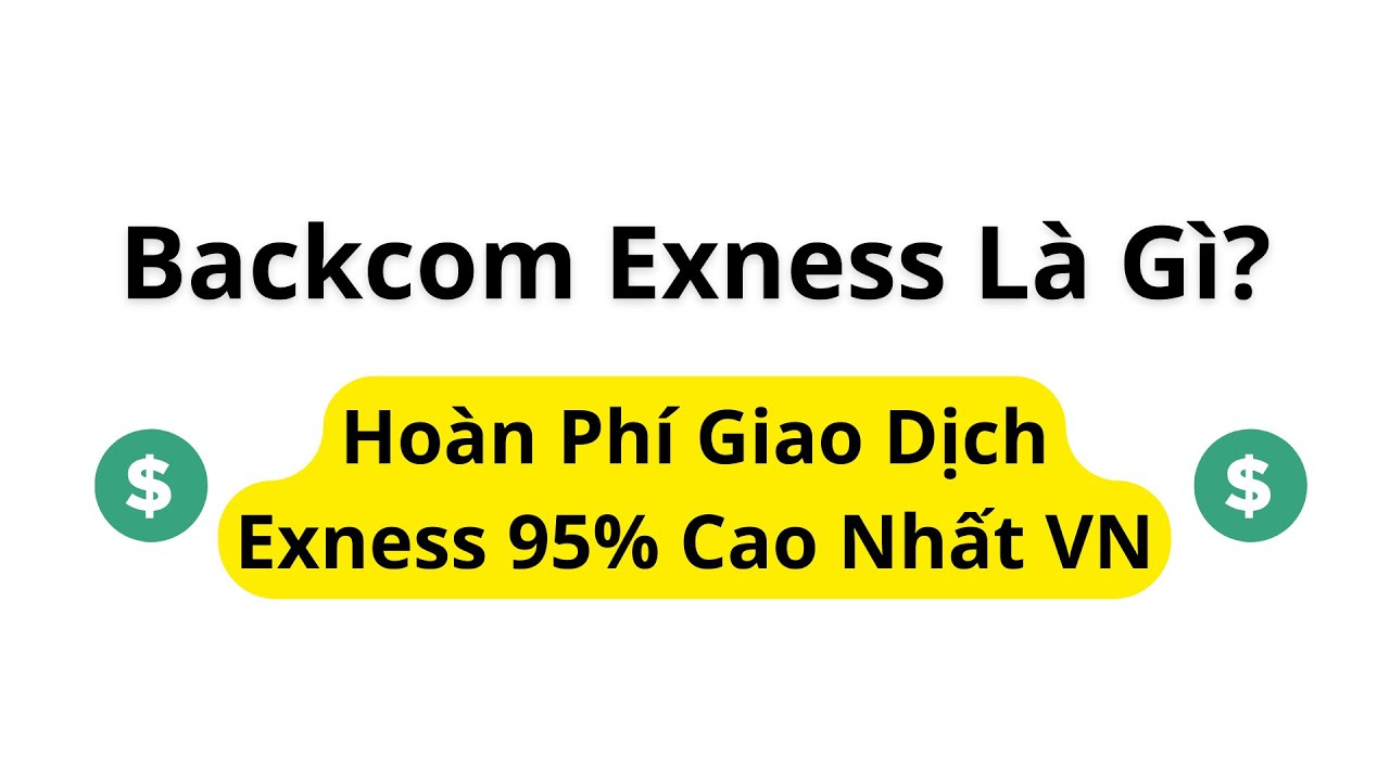 Backcom Exness Là Gì ? Cách Nhận Backcom Sàn Exness 95% Cao Nhất ...