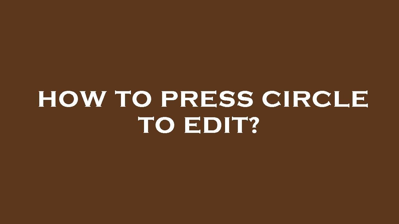 How to press circle to edit? - YouTube