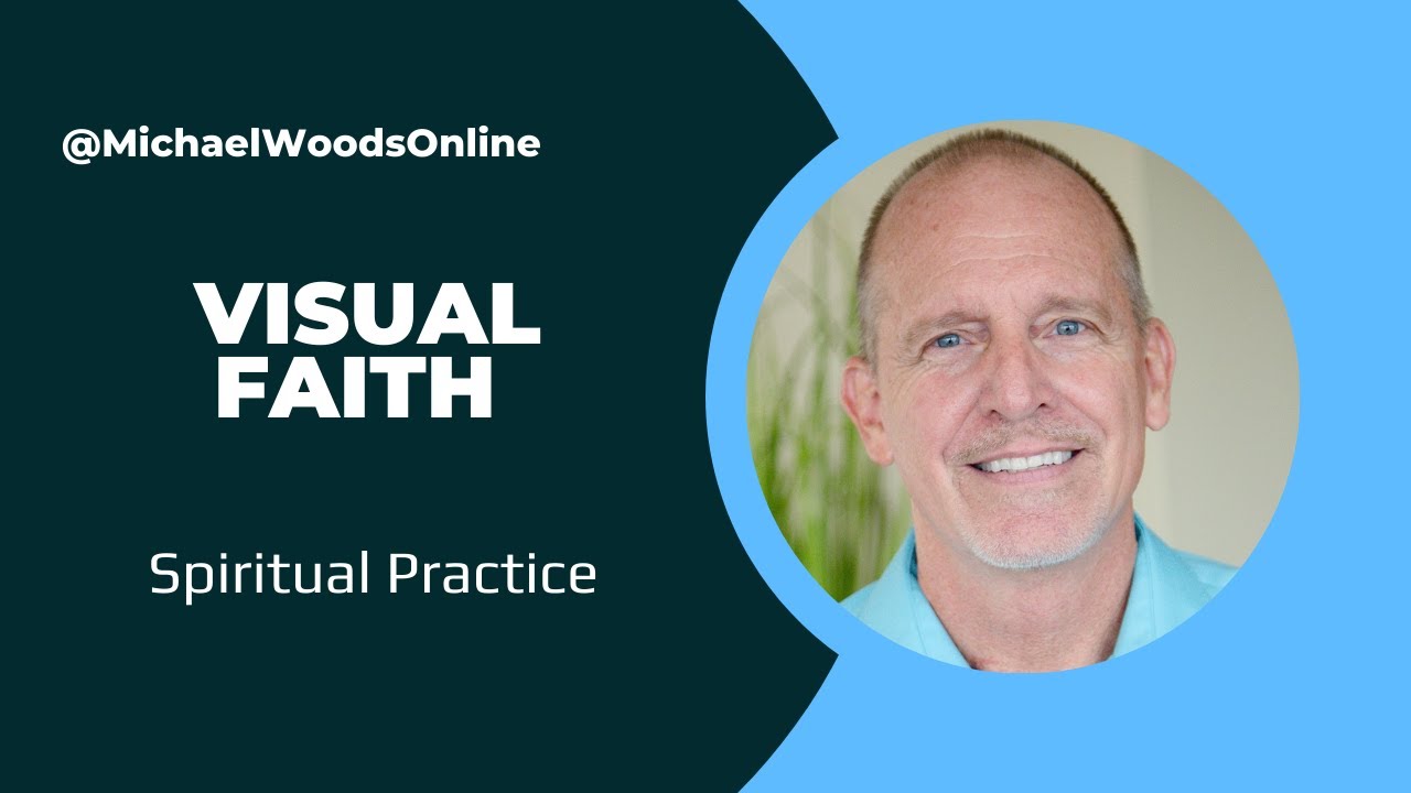 Spiritual Practice - Visual Faith Part Two - MichaelWoodsOnline - YouTube