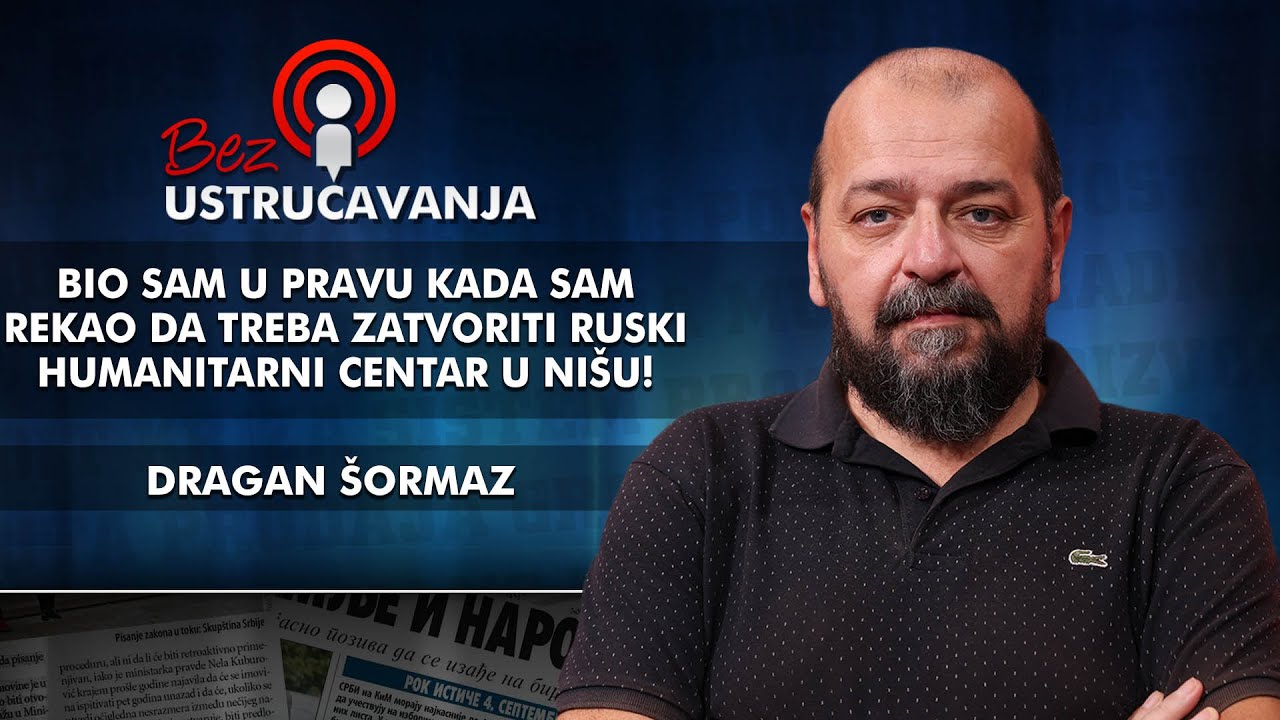 Dragan Šormaz - Bio sam u pravu kada sam rekao da treba zatvoriti ruski ...