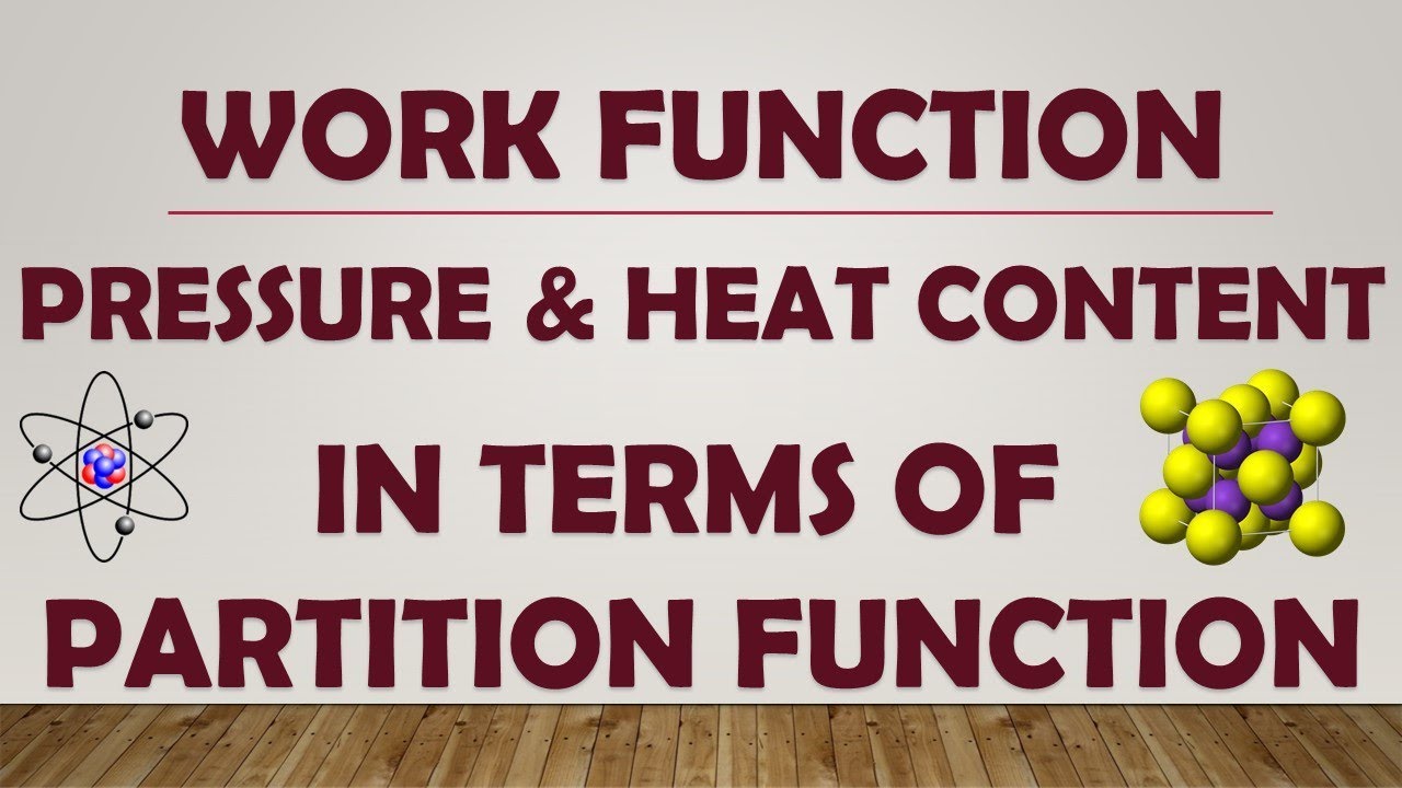 WORK FUNCTION PRESSURE AND HEAT CONTENT IN TERMS OF PARTITION FUNCTION ...