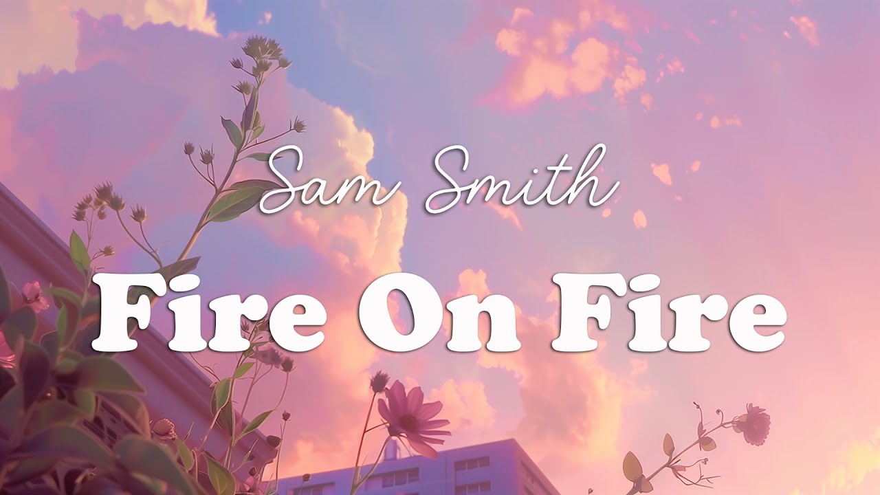 Sam Smith - Fire On Fire (Lyrics) - YouTube