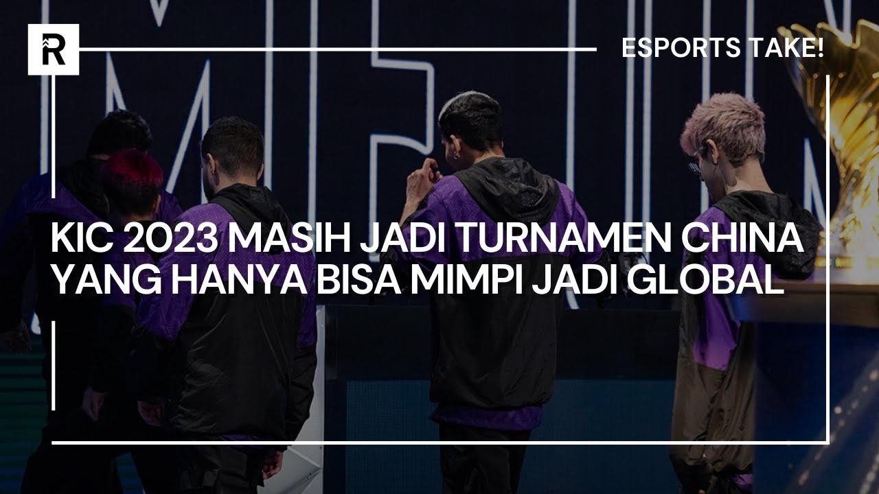 Kedua Kalinya, KIC 2023 Hanya Jadi Turnamen Tim China Saja! - Esports Take! - YouTube
