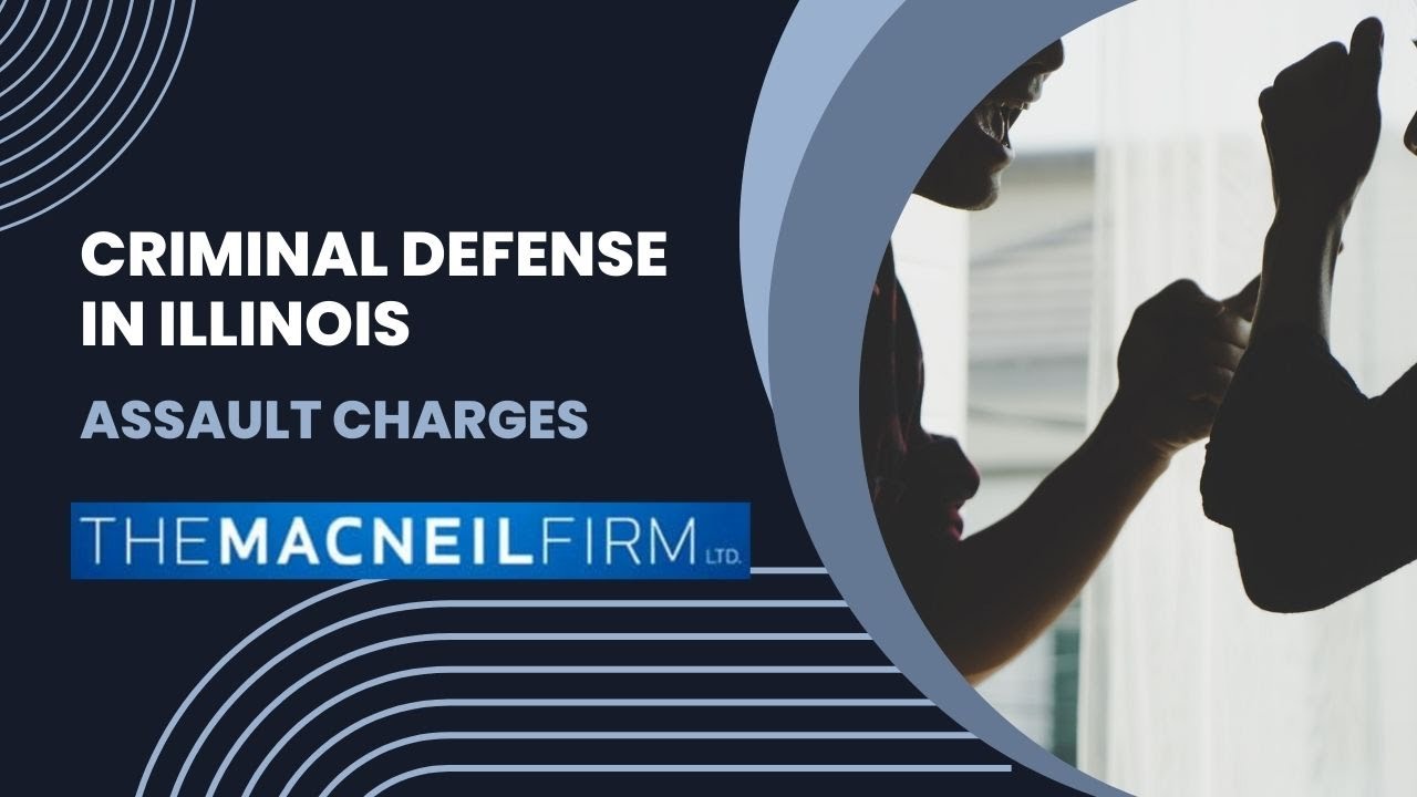 Criminal Defense in Illinois | Assault Charges | The MacNeil Firm ...