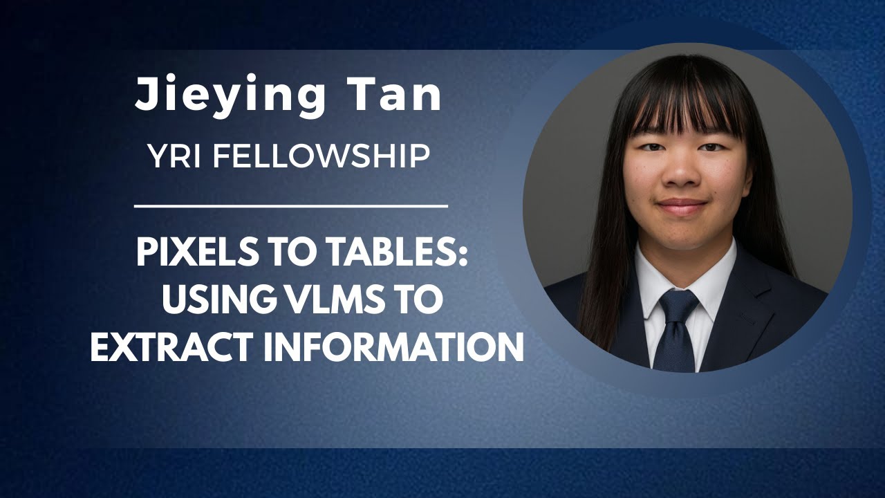 YRI Fellowship Fall 2025 | Jieying Tan – Pixels to Tables: Using VLMs to Extract Information ...