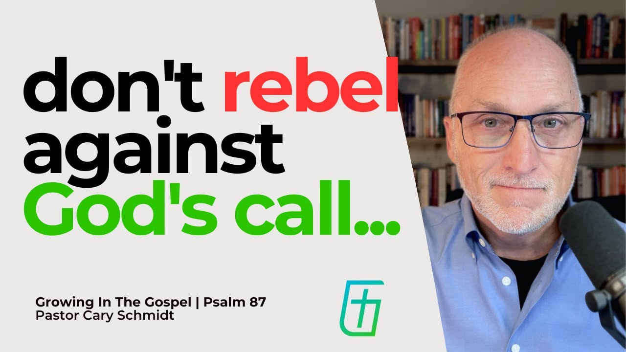 Don't Rebel Against God's Call or Assignment | Psalm 87 | Cary Schmidt ...