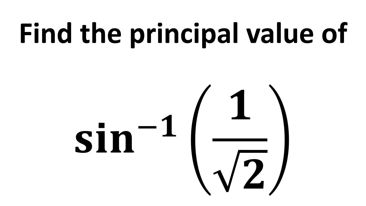 Find The Principal Value Of Sin 1 1 sqrt 2 YouTube