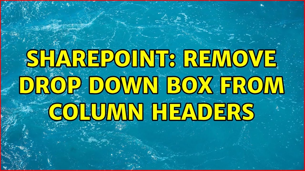 Sharepoint Remove Drop Down Box From Column Headers YouTube Sharepoint Remove Drop Down Box From Column Headers YouTube