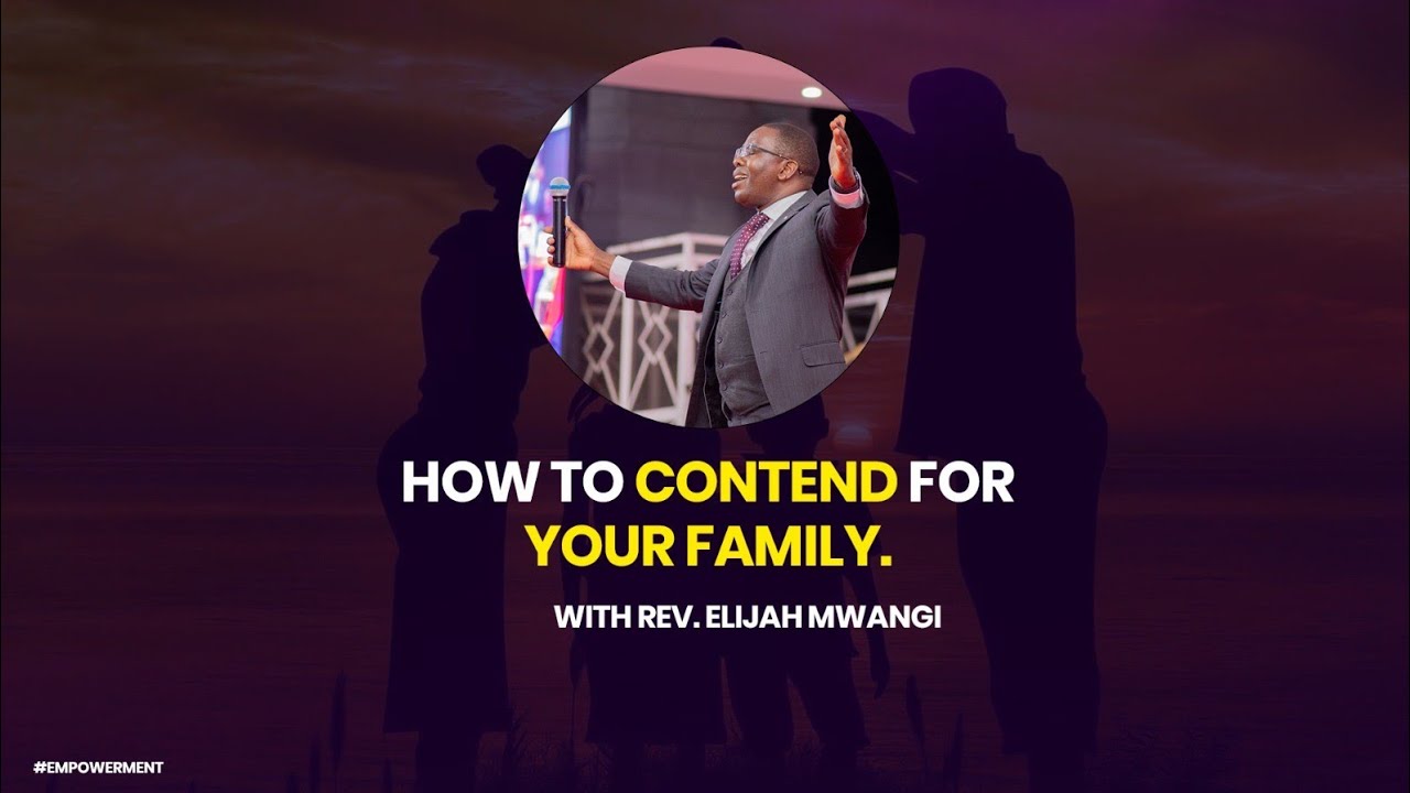 How to Contend For Your Family || Rev Elijah Mwangi || Moments of ...