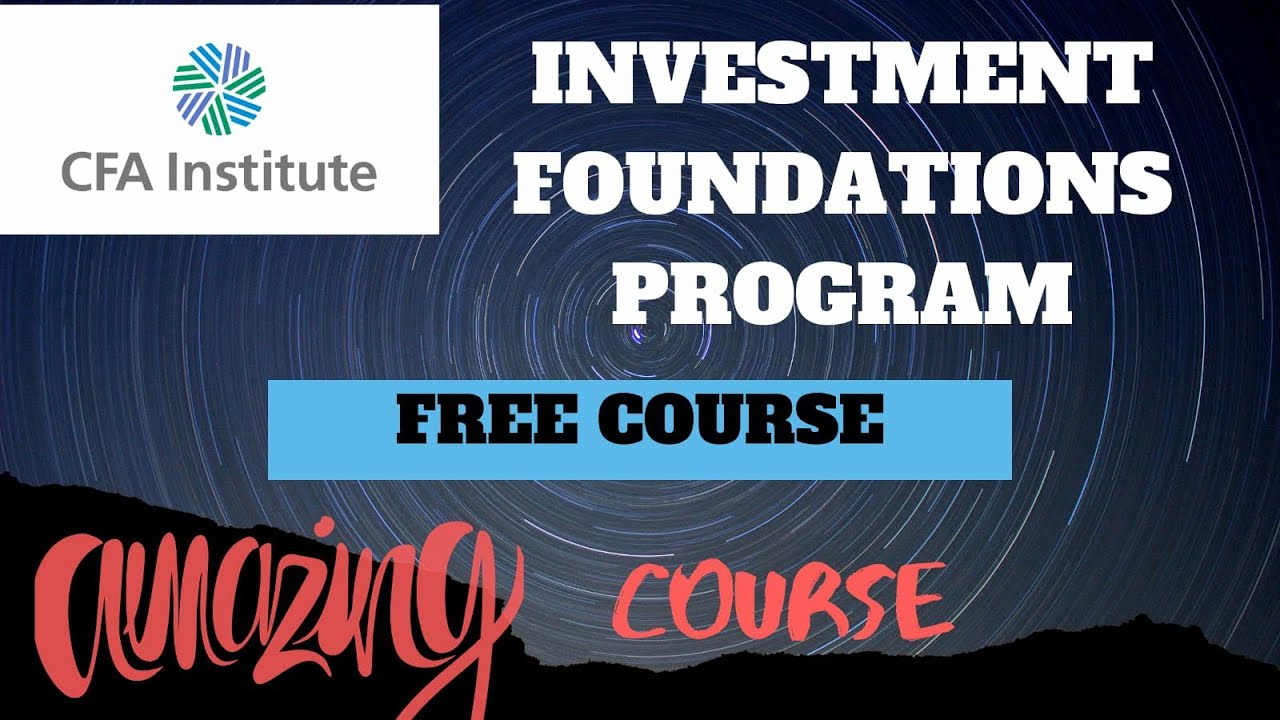 CFA INSTITUTE FREE COURSE . INVESTMENT FOUNDATIONS PROGRAM - YouTube