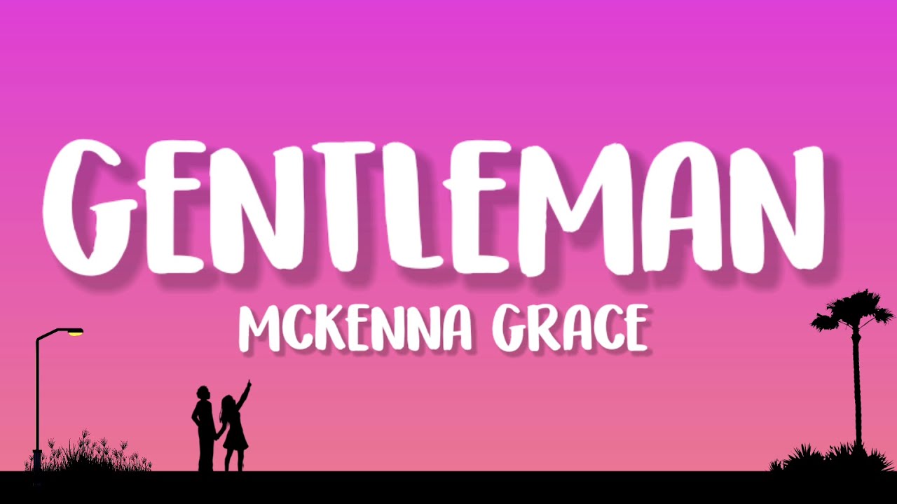 Mckenna Grace - Gentleman (Lyrics) - YouTube