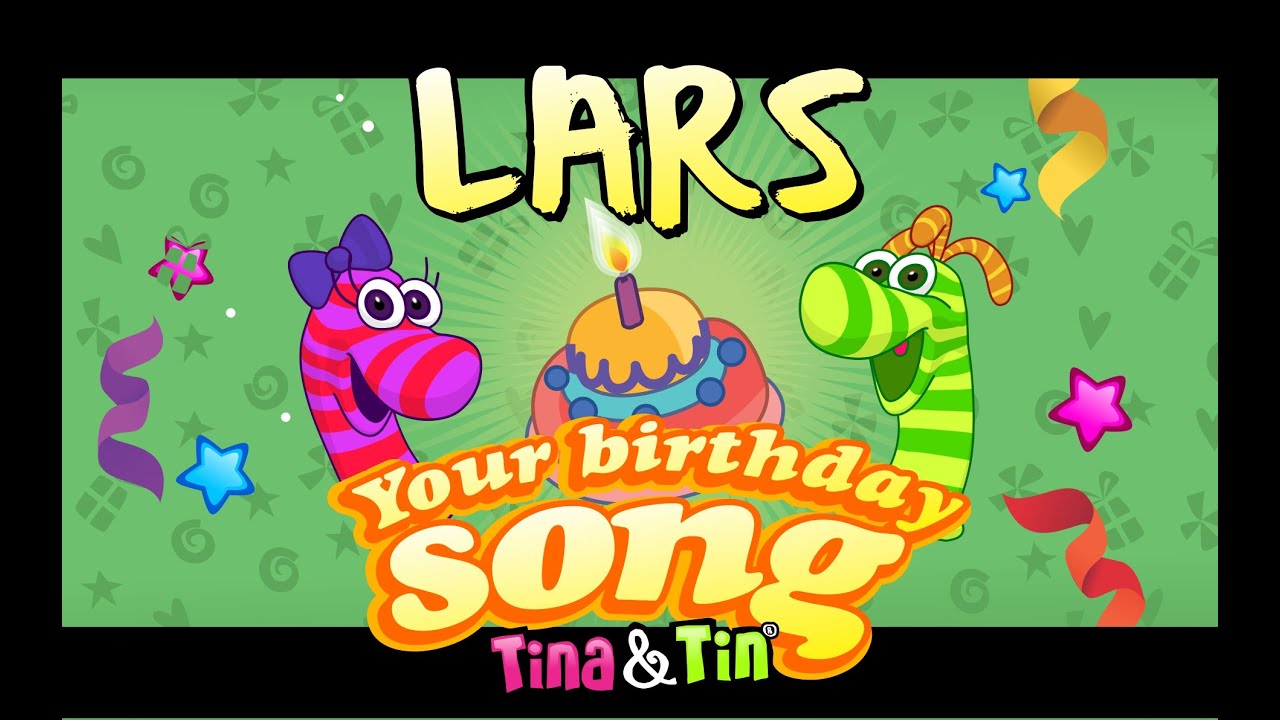 Tina&Tin Happy Birthday LARS (Personalized Songs For Kids) # ...