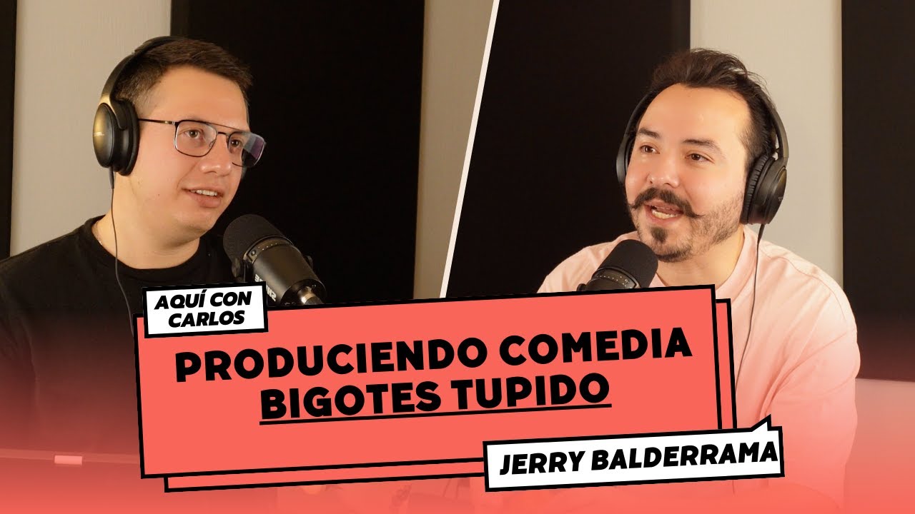 AQUÍ CON CARLOS | #37 - Produciendo comedia Bigotes Tupido ft. Jerry ...