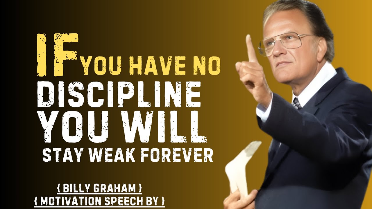 If You Have No Discipline, You Will Stay Weak Forever || Billy Graham ...