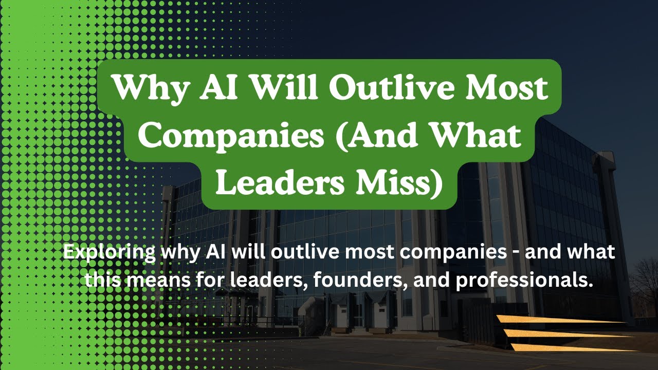 Why AI Will Outlive Most Companies (And What Leaders Miss) | Companies ...