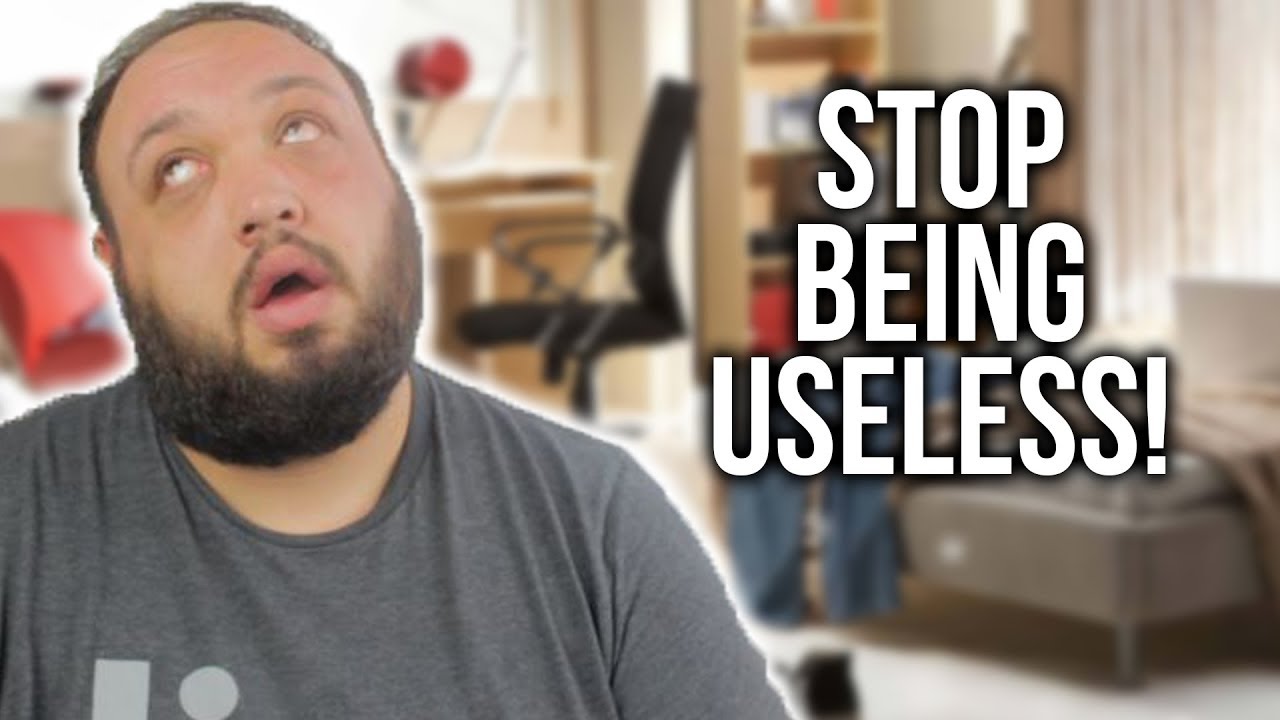 STOP BEING USELESS! - YouTube