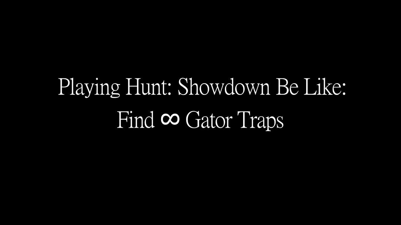 If I see another gator trap, it'll be too soon - Hunt: Showdown - YouTube