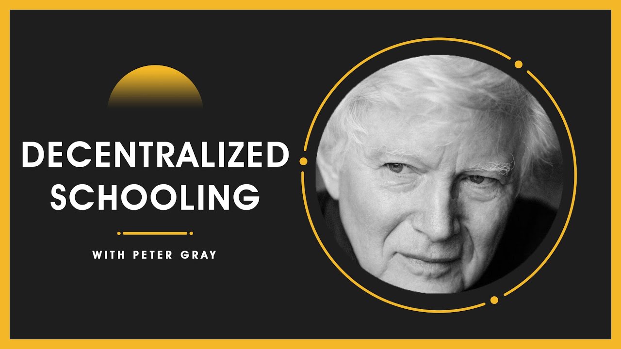 Peter Gray on Unschooling and Teaching Children without Hierarchies ...