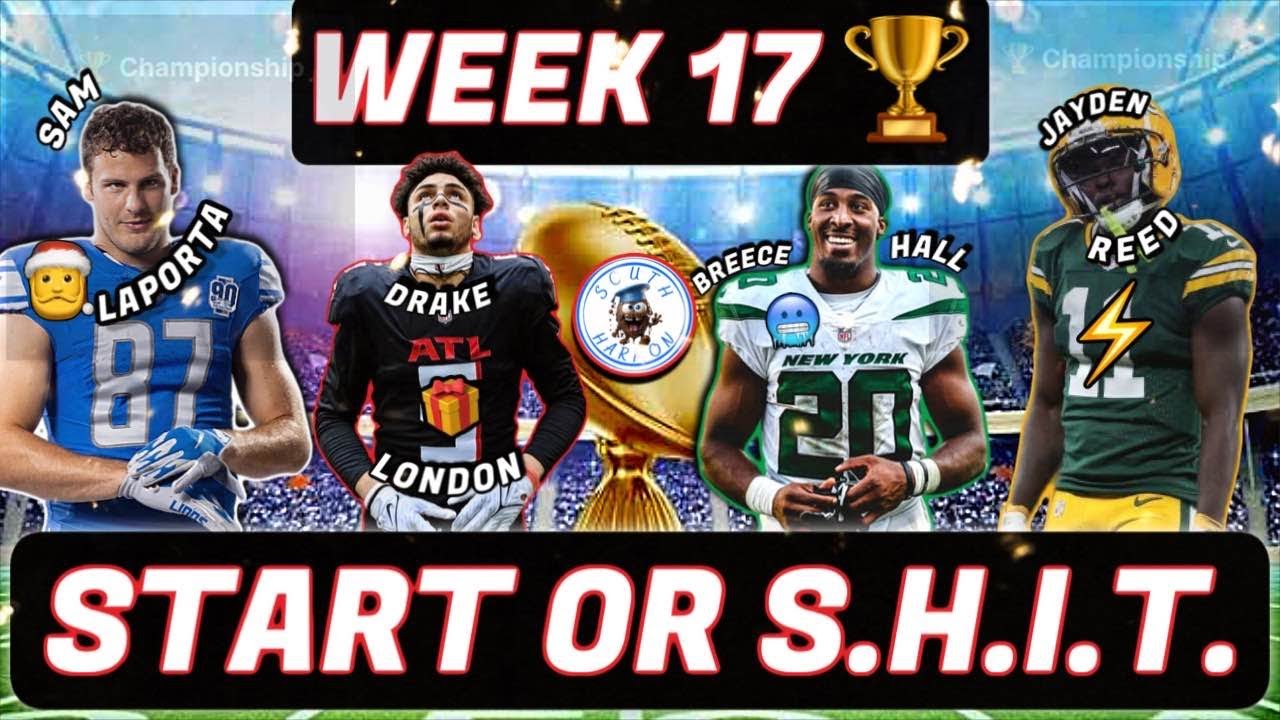 Week 17 Fantasy Football - Start or S.H.I.T | Championship Week 🏈🔥 ...