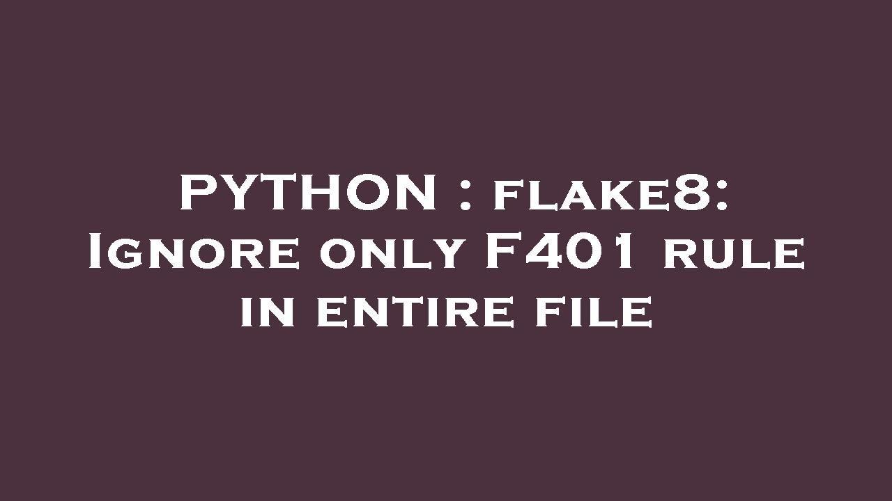 Python Flake8 Ignore Only F401 Rule In Entire File Youtube