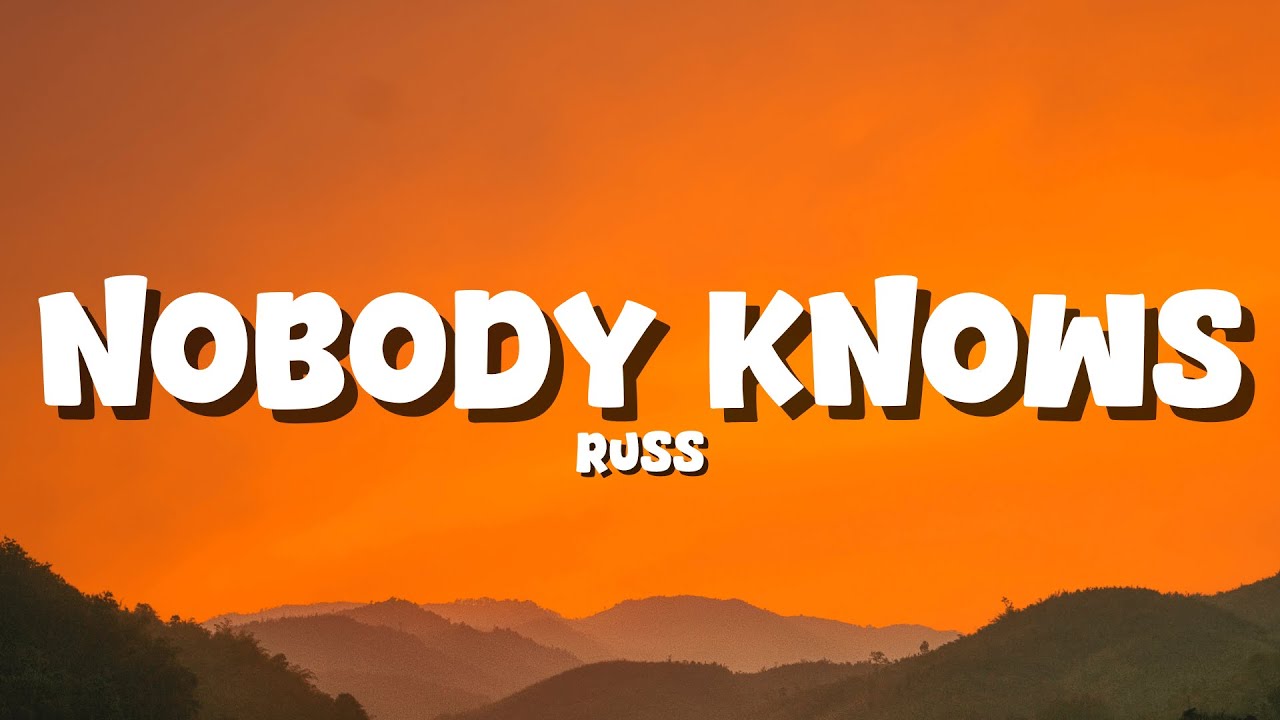 Russ - Nobody Knows [Lyrics] - YouTube