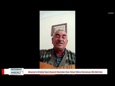 Aksaray'ın Ortaköy İlçesi Ozancık Köyünden Ozan Yahya Yolları Dile Getirmiş