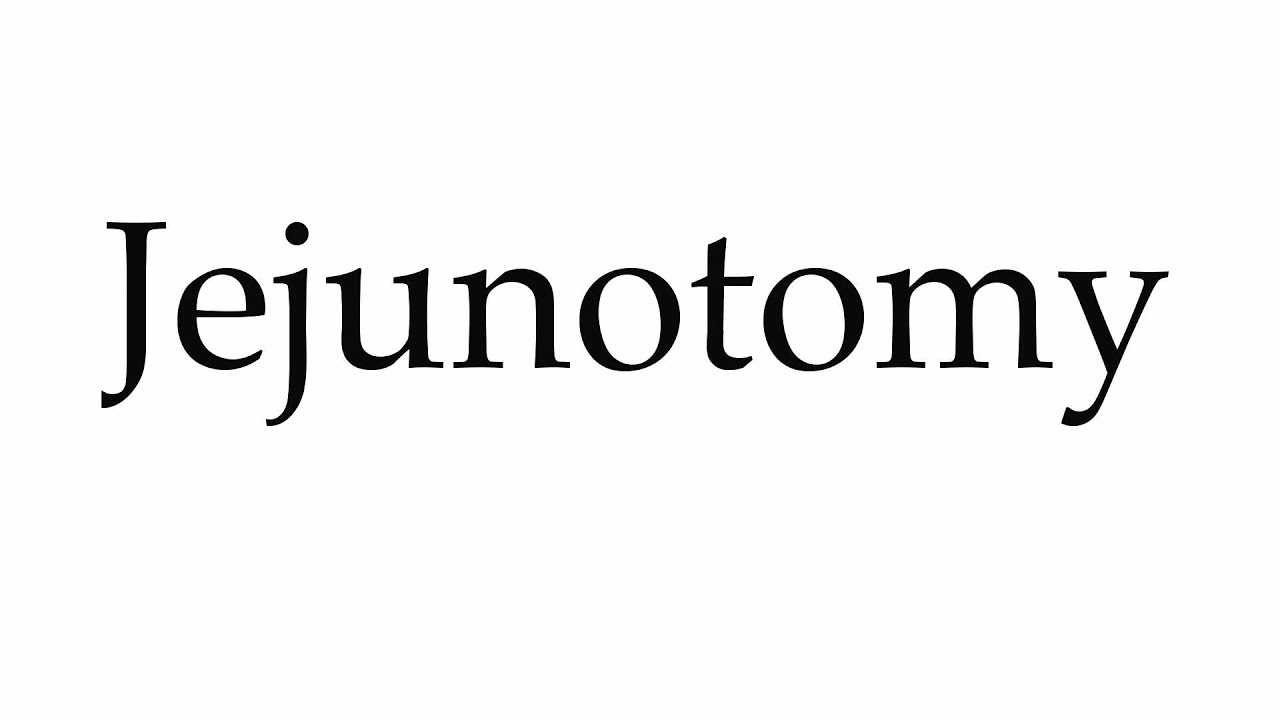 How to Pronounce Jejunotomy - YouTube