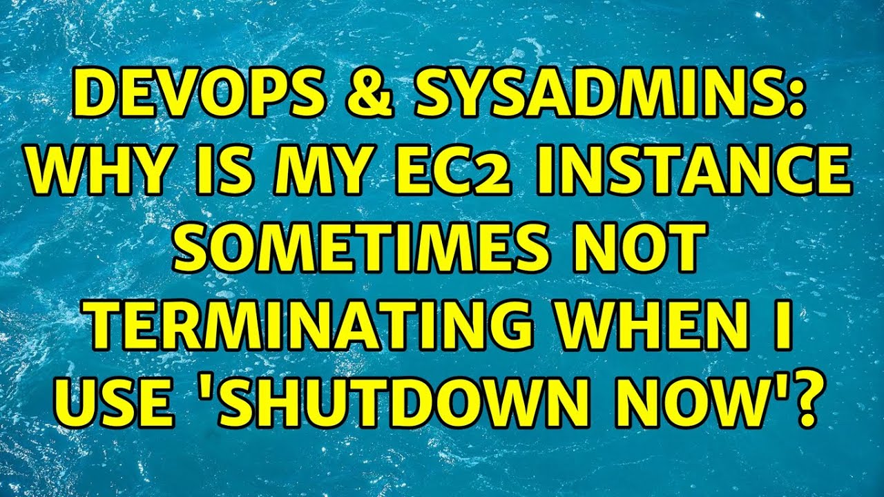 Devops And Sysadmins Why Is My Ec2 Instance Sometimes Not Terminating When I Use Shutdown Now