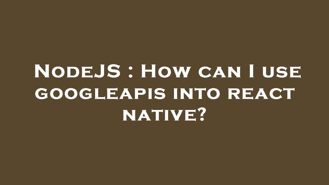 NodeJS : How can I use googleapis into react native? - YouTube