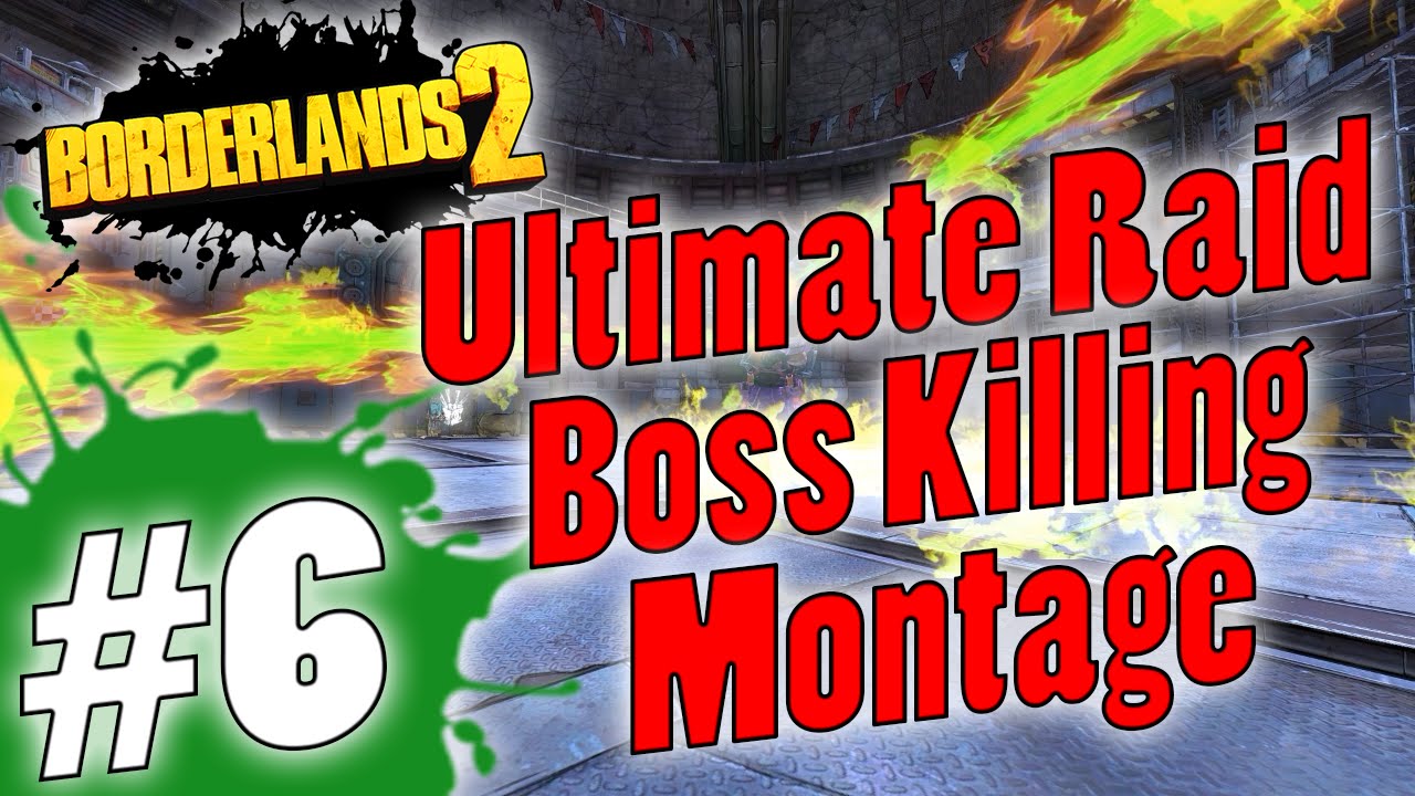 Borderlands 2 | Ultimate Raid Boss Killing Montage #6 - YouTube