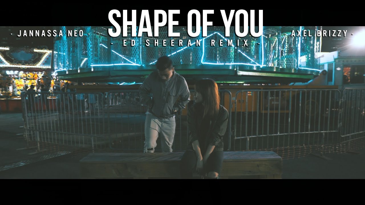 Shape Of You - Axel Brizzy x Jannassa Neo [Ed Sheeran Remix] - YouTube